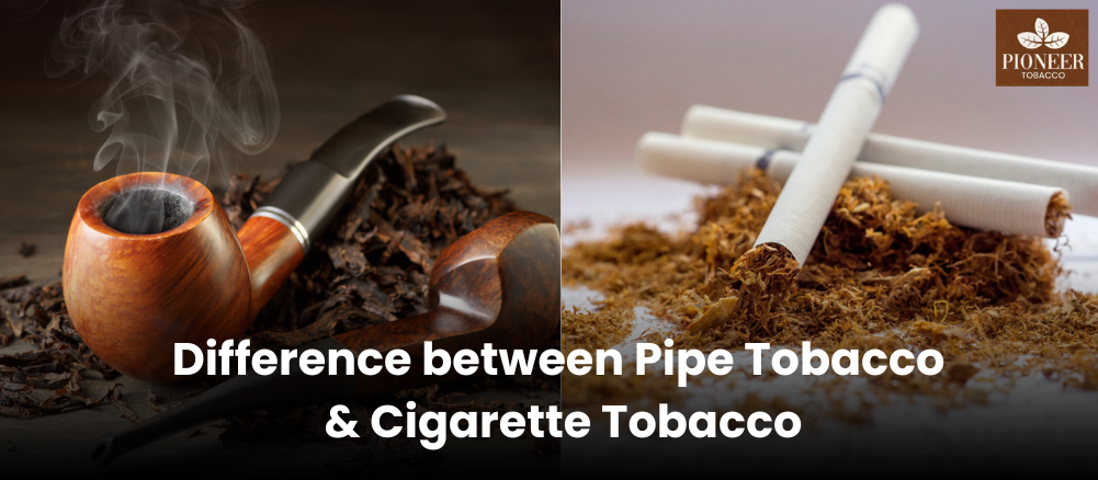 Difference between Pipe Tobacco & Cigarette Tobacco